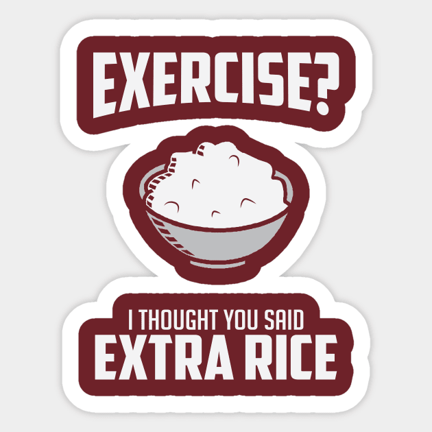 Exercise I Though You Said Extra Rice - Exercise Extra Rice - Sticker | TeePublic